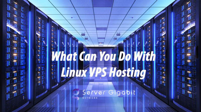 What Can You Do With Linux VPS Hosting - Server Gigabit Network