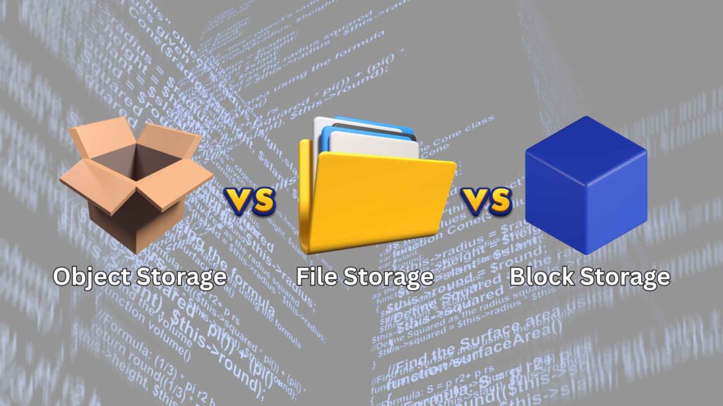 Block Storage vs Object Storage vs File Storage: A Data Storage Solutions