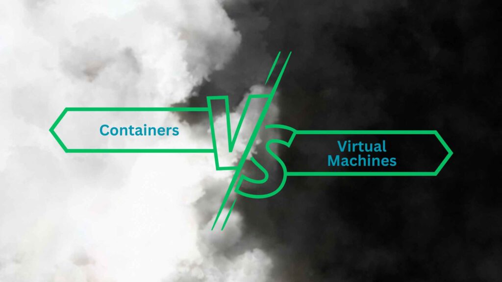 Containers vs Virtual Machines: Unveiling the Pros and Cons